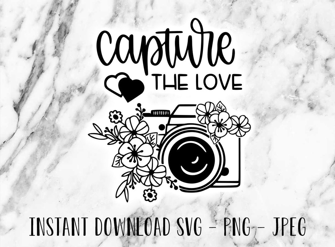 Capture the Love Cut File Digital Download SVG Cricut Friendly Cutting ...