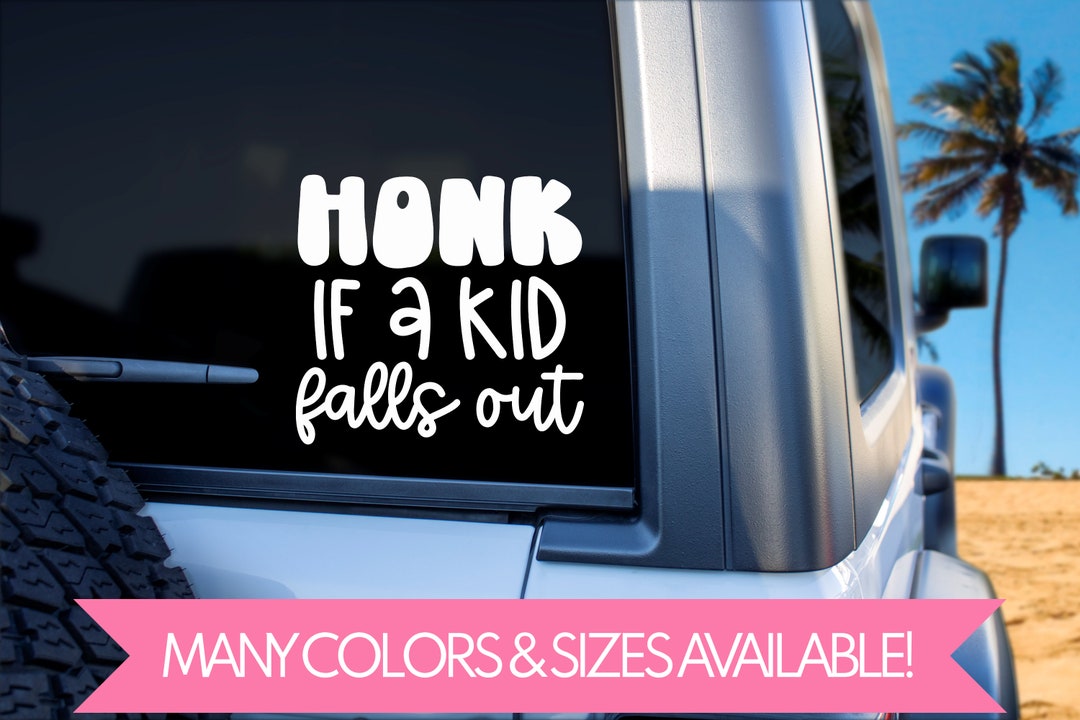 Honk If A Kid Falls Out Vinyl Decal, Funny Mom Life Sticker, Cute Gift ...
