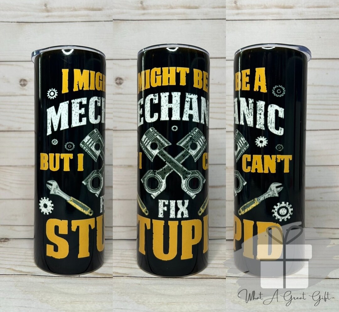 Mechanic- Can’t Fix Stupid Tumbler, 20oz, 30oz, Mechanic Cup, With ...