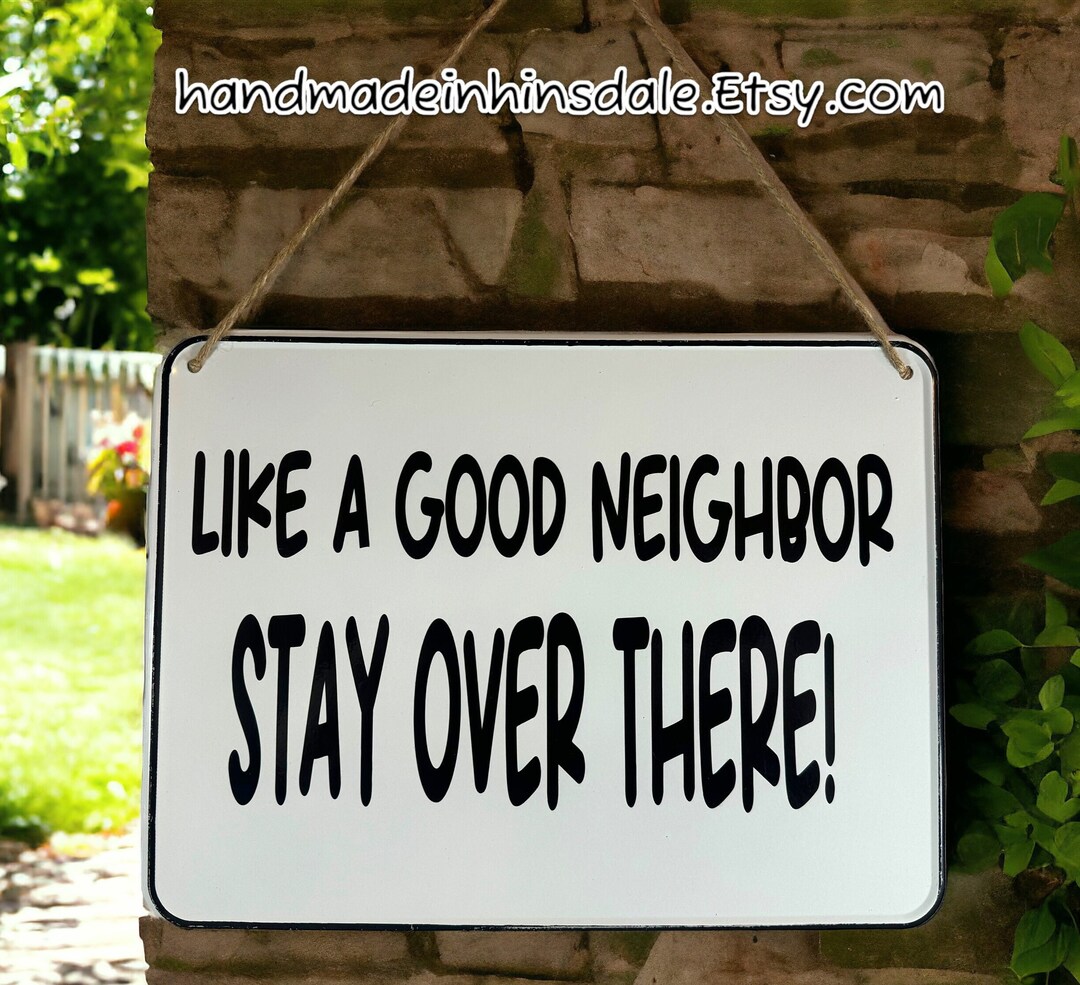 Like a Good Neighbor Stay Over There Sign, Post Pandemic Humor, Custom ...