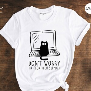 Don't Worry I'm From Tech Support Cat Shirt, Funny Cat Shirt, Cat Lover ...
