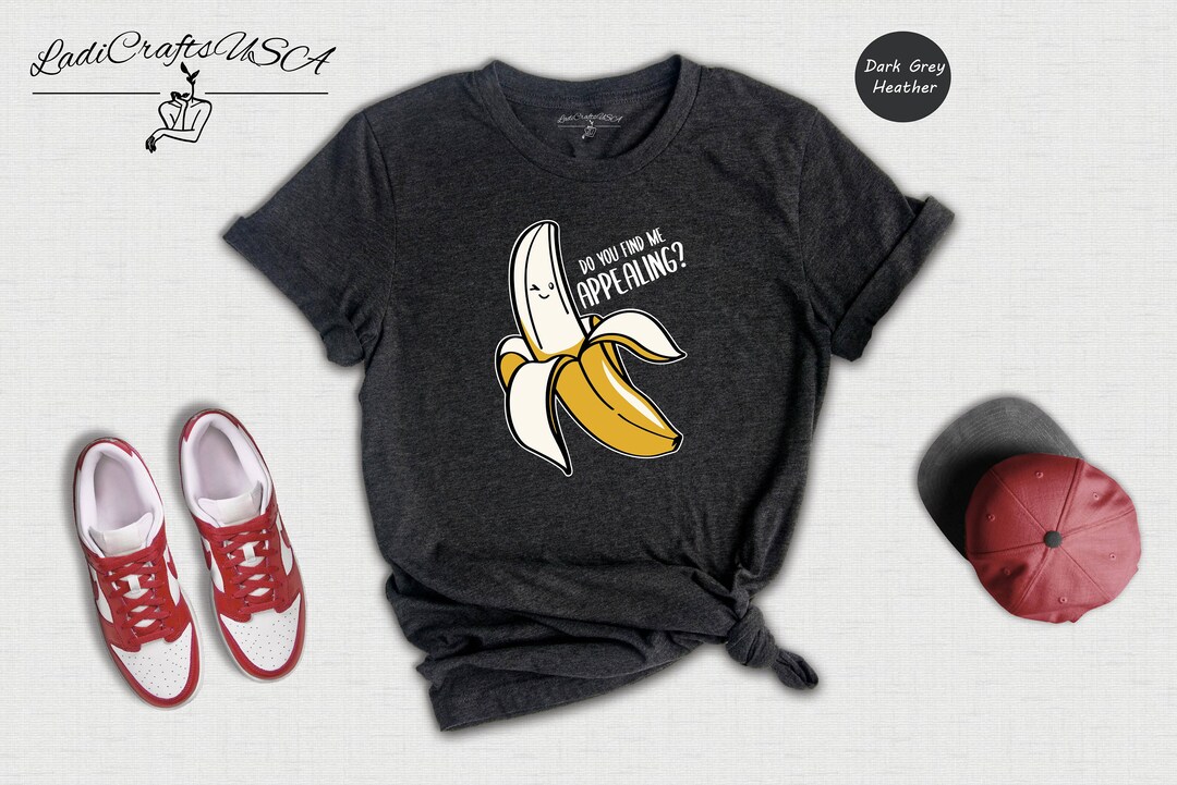 Do You Find Me Appealing Banana Shirt, Banana T-shirt, Funny Banana ...