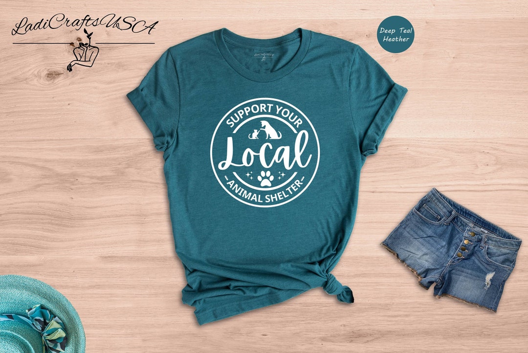 Support Your Local Animal Shelter T-shirt, Animal Shelter Shirt, Pet ...