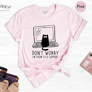 Don't Worry I'm From Tech Support Cat Shirt, Funny Cat Shirt, Cat Lover ...