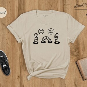 Unfunny Worms Shirt, Two Worms in One Worm Body, Hey You Who Me Shirt ...