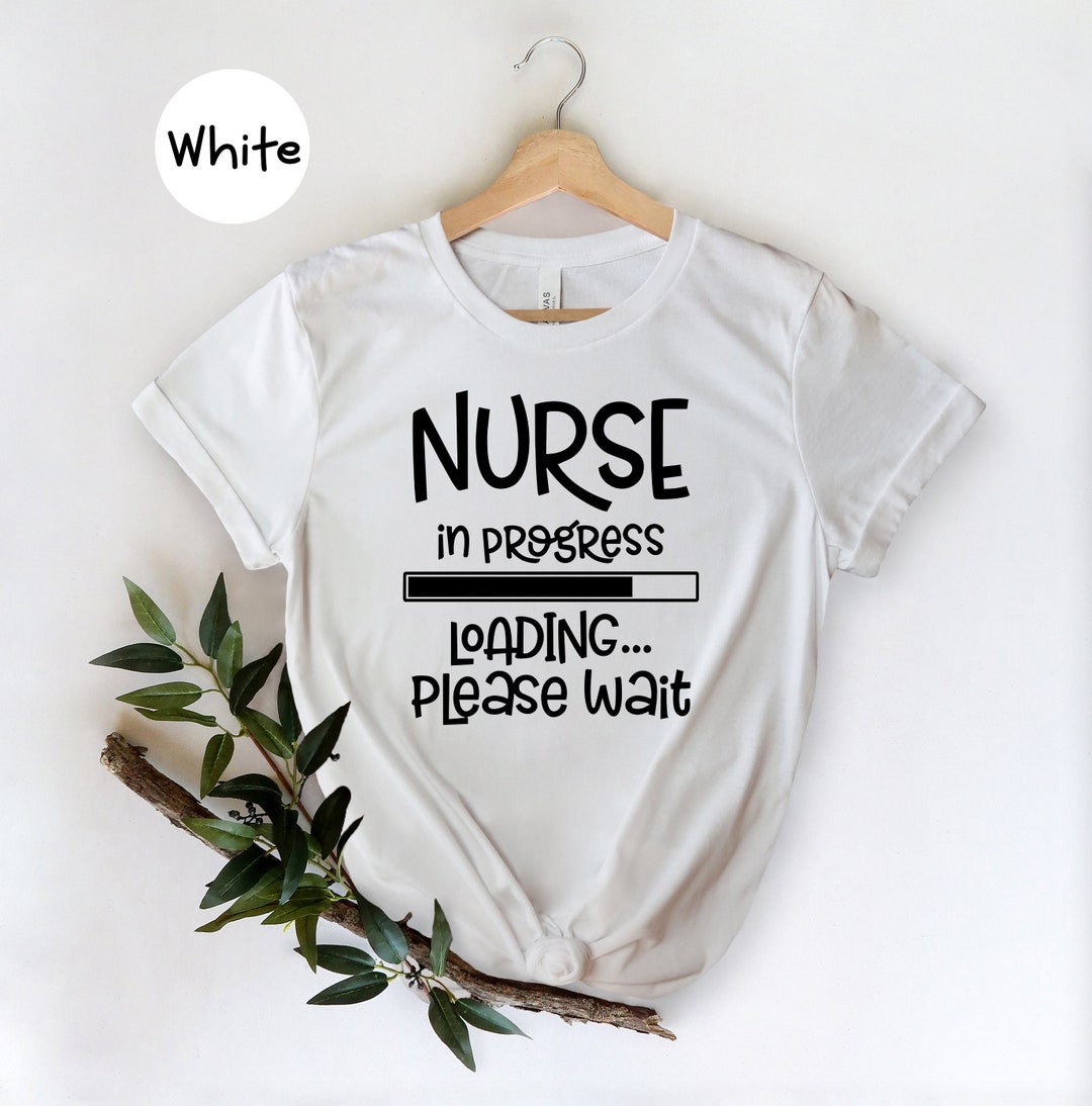 Nurse in Progress Loading Please Wait T-shirt Nurse - Etsy