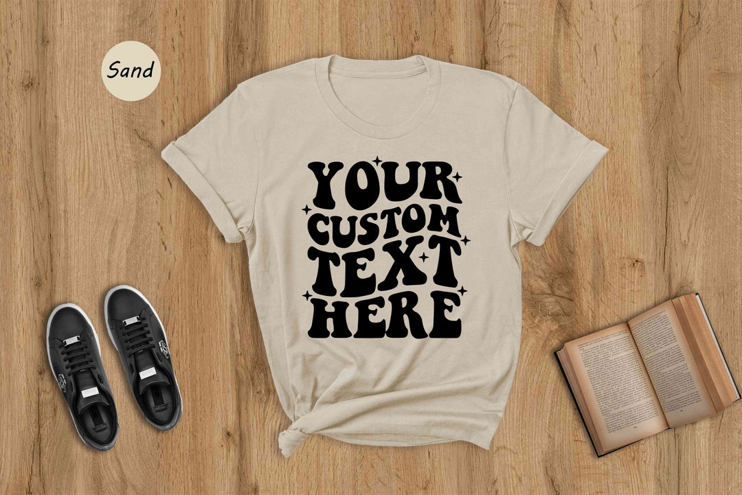 Your Custom Text Here Shirt, Custom Wavy Text Shirt, Custom Shirt ...