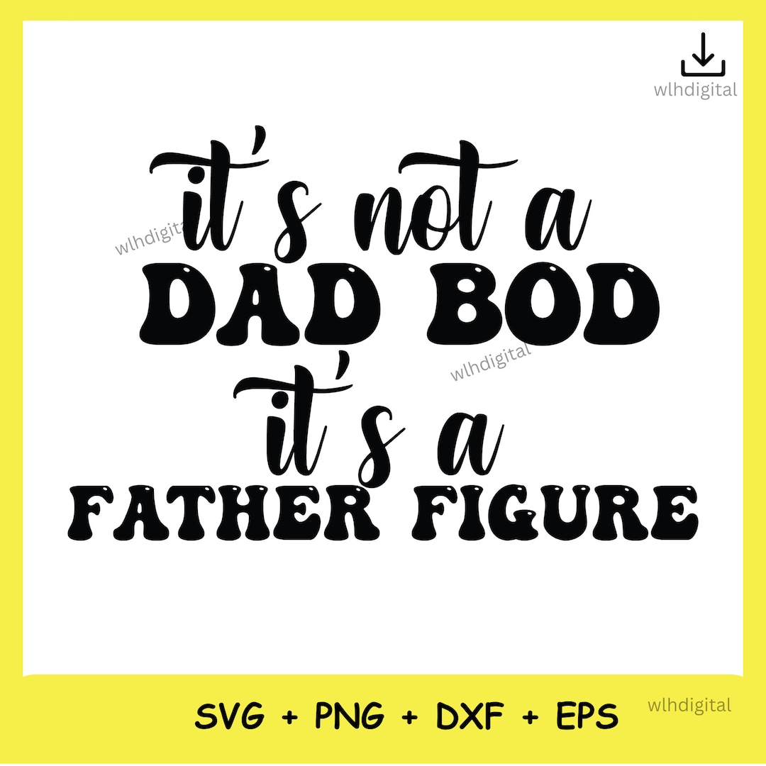It's Not A Dad Bod It's A Father Figure Svg, Dad Shirt Svg, Father ...