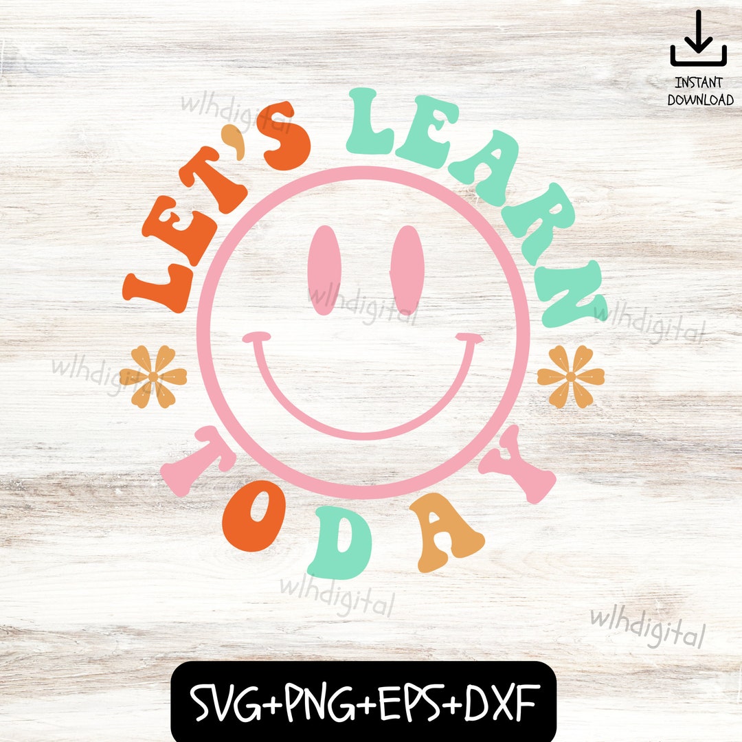 Let's Learn Today Svg, Teacher Svg, Smiley Face Svg, Educator Svg, Back ...
