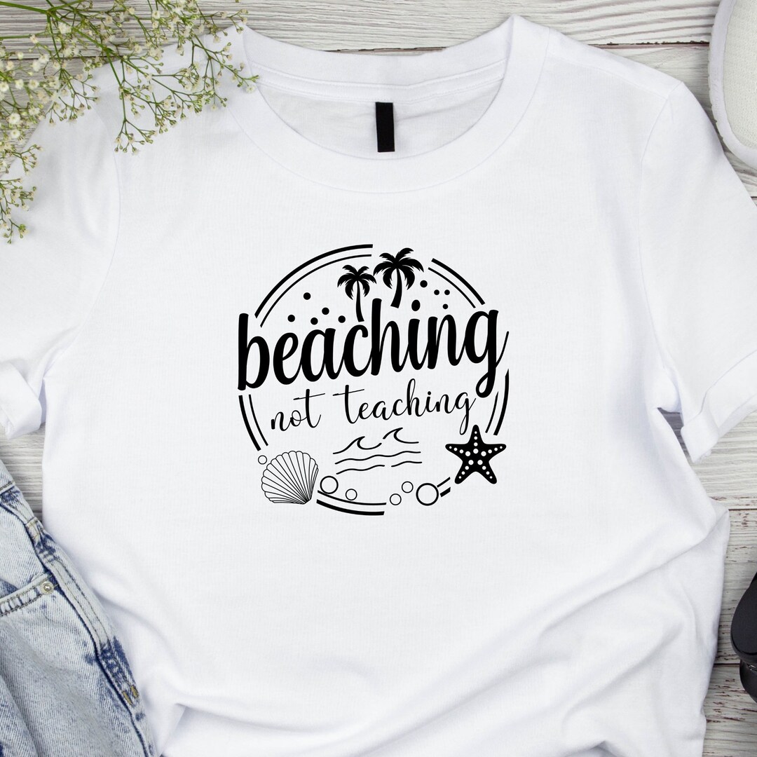 Beaching Not Teaching Svg, Teacher Svg, Summer Quote Cut Files ...
