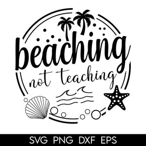 Beaching Not Teaching Svg, Teacher Svg, Summer Quote Cut Files ...