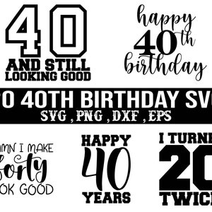 40th Birthday Svg Bundle, 40 Years Old Svg, 40th Birthday Png, 40th ...