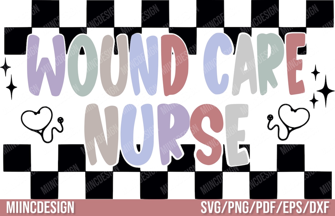 Wound Care Nurse SVG/PNG, Wound Care Nurse PDF, Nurse Week T-shirt - Etsy