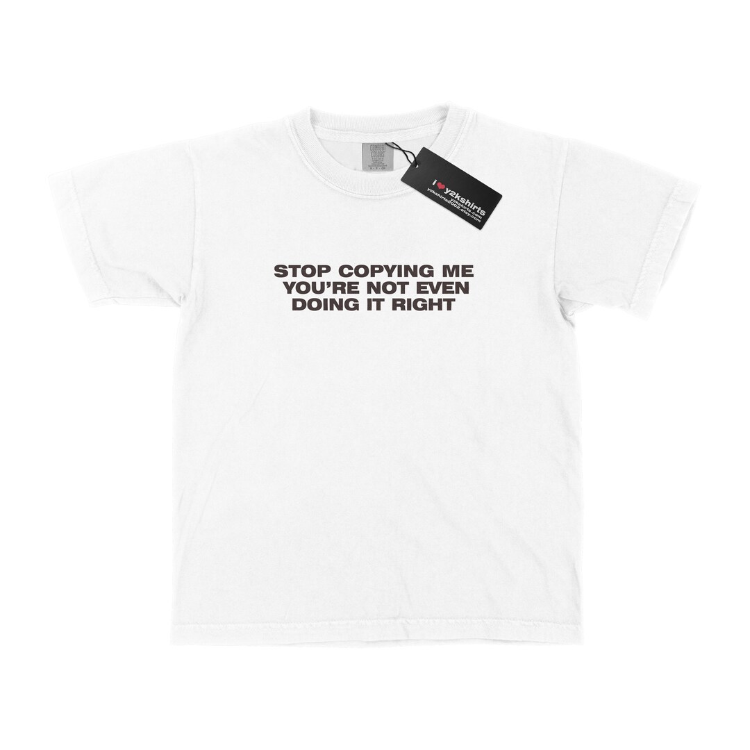 Stop Copying Me You're Not Even Doing It Right Baby Tee, Y2K Meme Shirt ...
