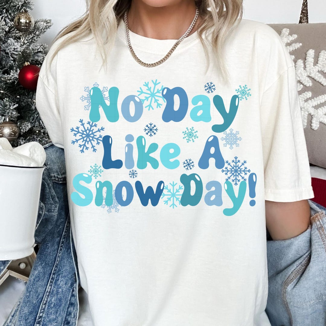 No Day Like A Snow Day Png Snow Day Png Funny Winter Shirt Png Teacher ...