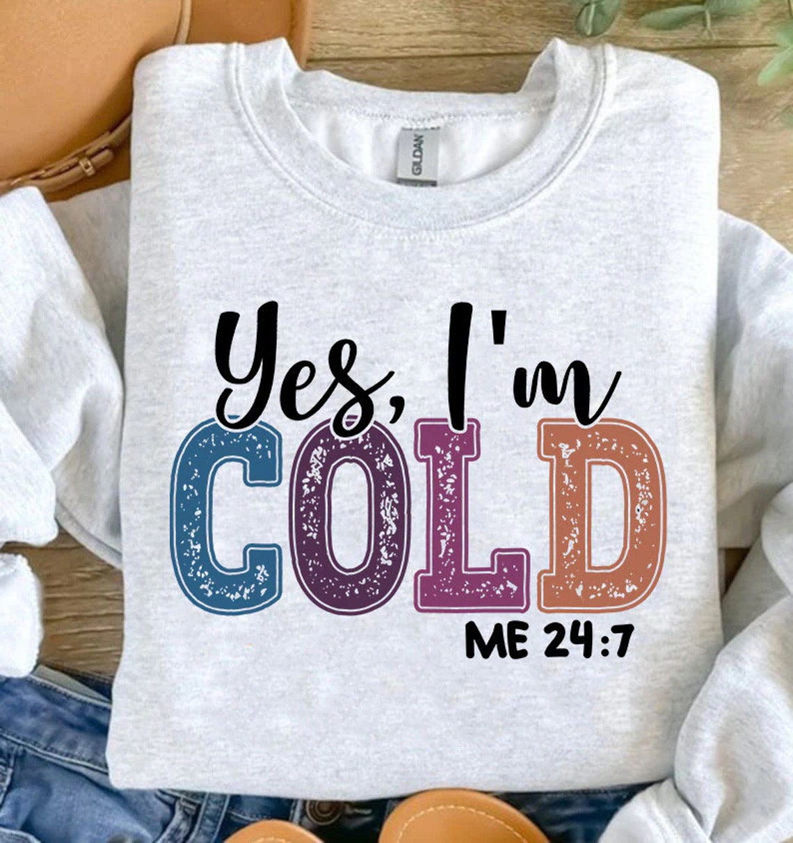 Yes I'm Cold Me 24 7 Shirt Always Cold Sweatshirt Yes - Etsy