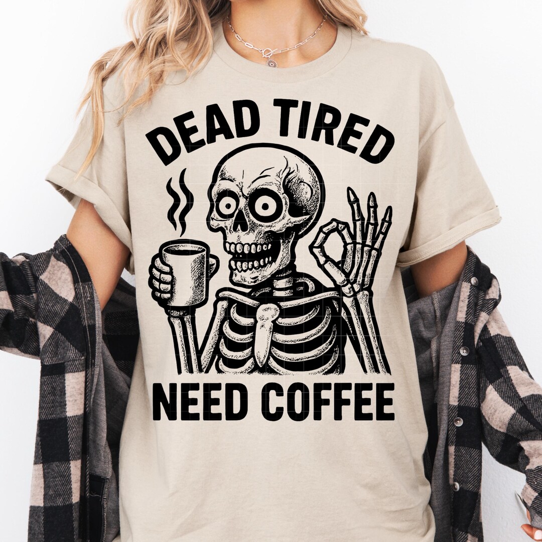 Dead Tired Need Coffee Png Coffee PNG Halloween PNG Digital Design ...