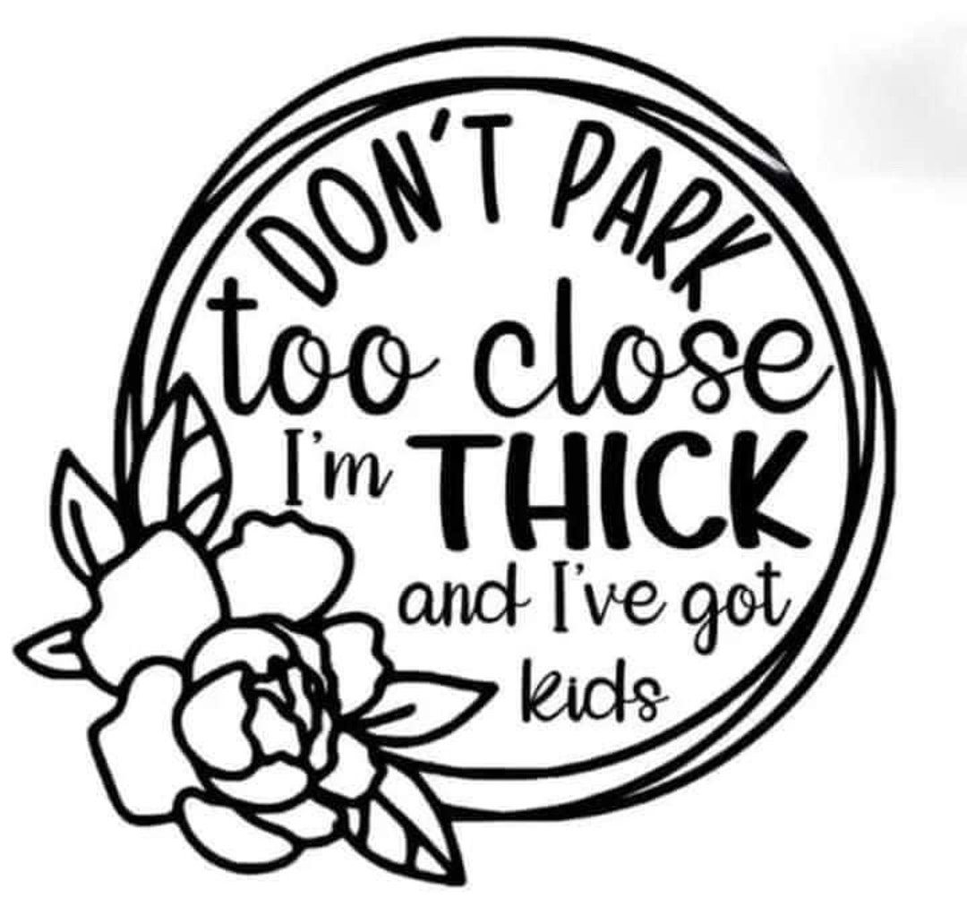 Don’t Park Too Close I’m Thick and Have Kids Vinyl Decal Sticker - Etsy