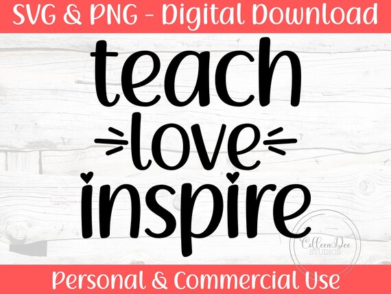 TEACH LOVE INSPIRE Cut File Svg/png Cut File Teacher Shirt - Etsy