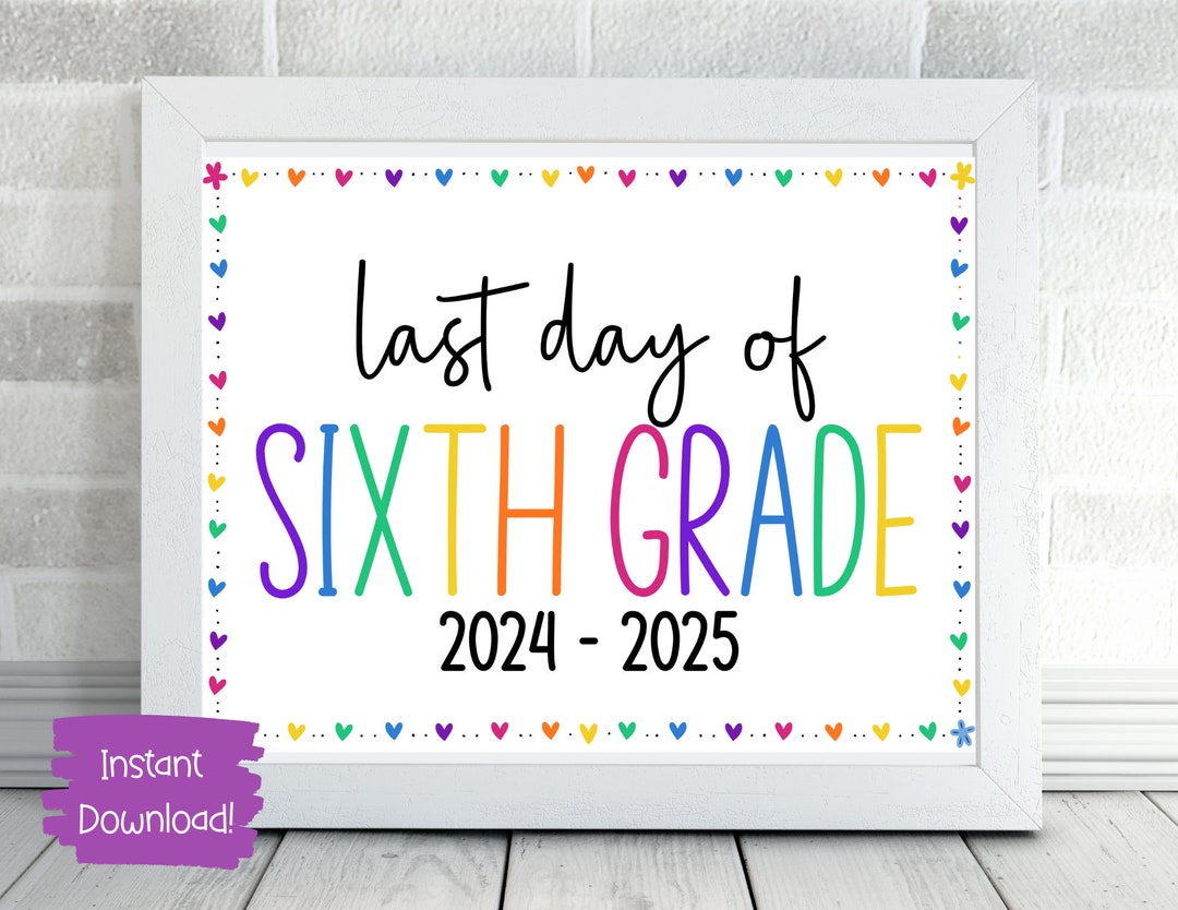 SIXTH GRADE 2024-25 SIGN Last Day of Sixth Grade Sign End of School ...