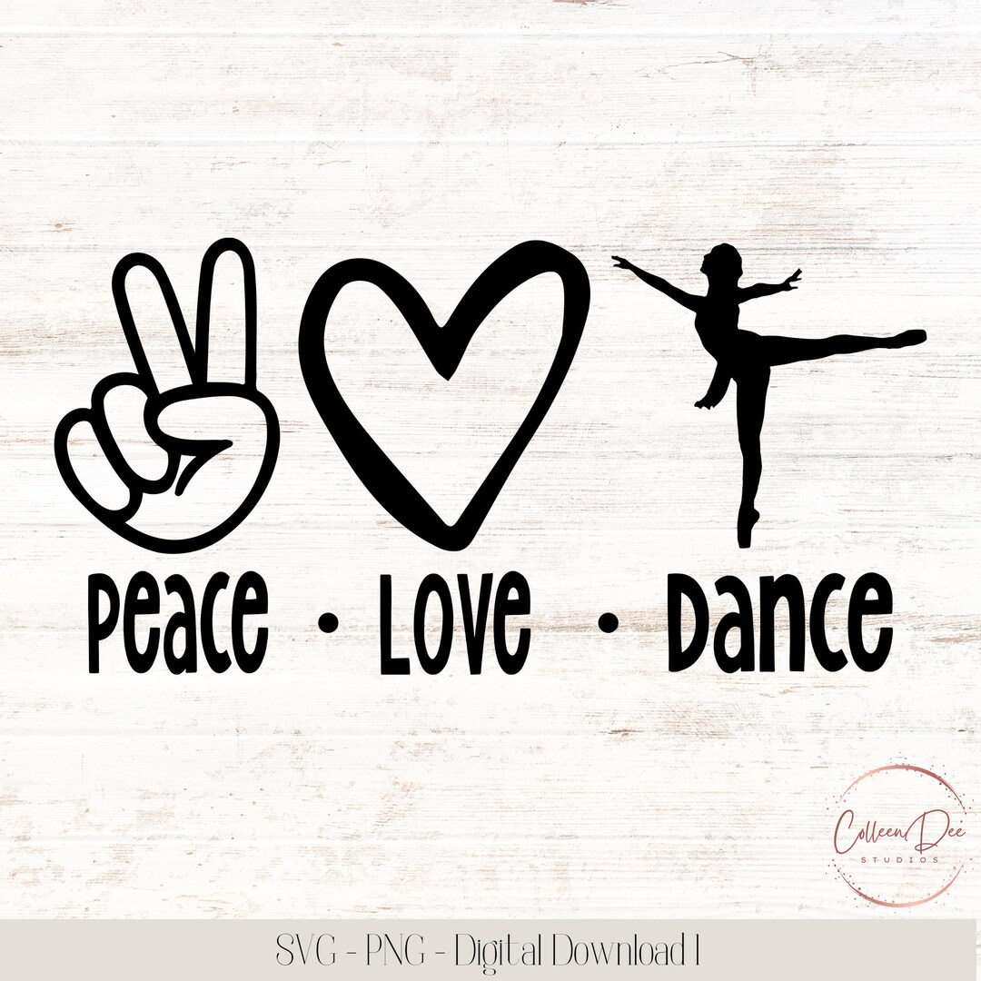 Peace Love Dance | SVG PNG Cut File | Instant Download | Dance Shirt ...