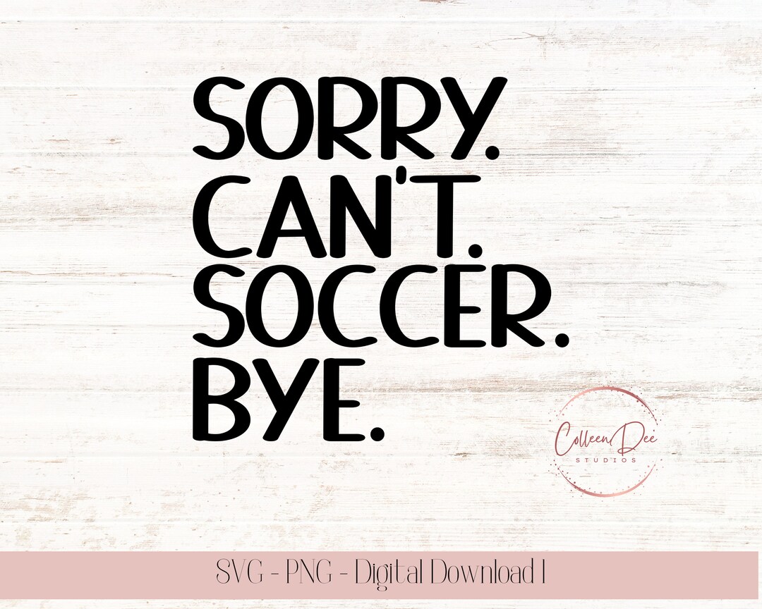 Sorry Can't SOCCER Bye Soccer Mom Shirt Busy With - Etsy