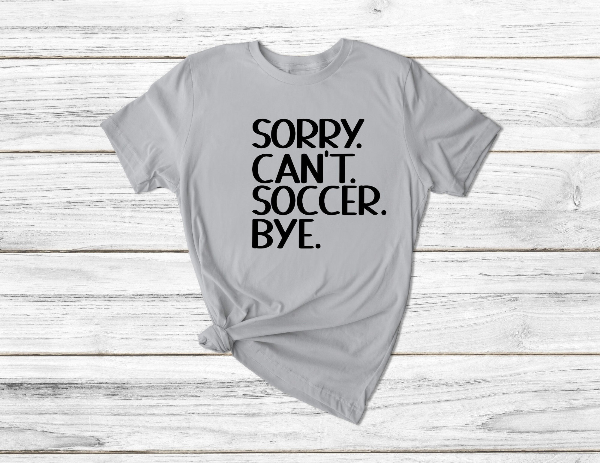 Sorry Can't SOCCER Bye Soccer Mom Shirt Busy With - Etsy
