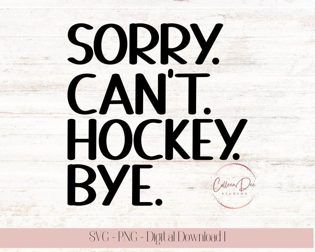 Sorry Can't HOCKEY Bye Hockey Mom Shirt Busy With Hockey Sorry Can't Hockey Bye Instant Download ...