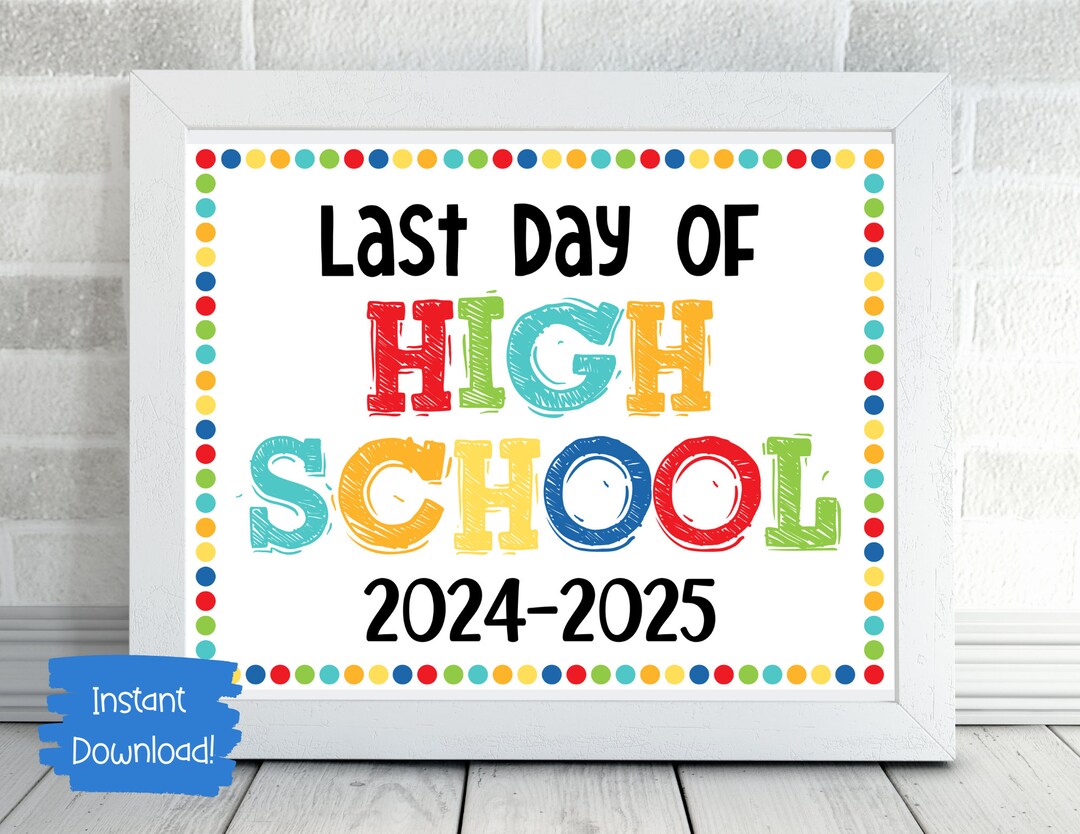 HIGH SCHOOL 24-25 End of Year Sign Last Day of High School Sign End of ...