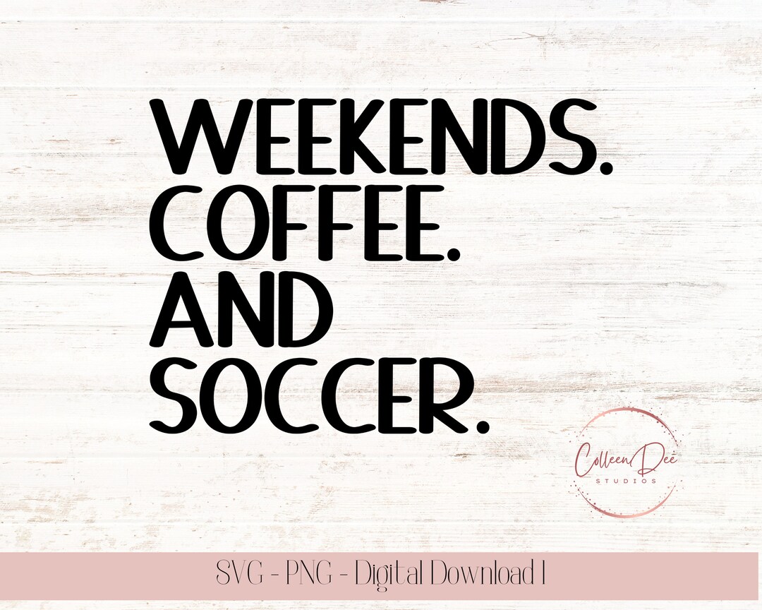 Weekends Coffee and Soccer Cut File Soccer Mom Shirt - Etsy