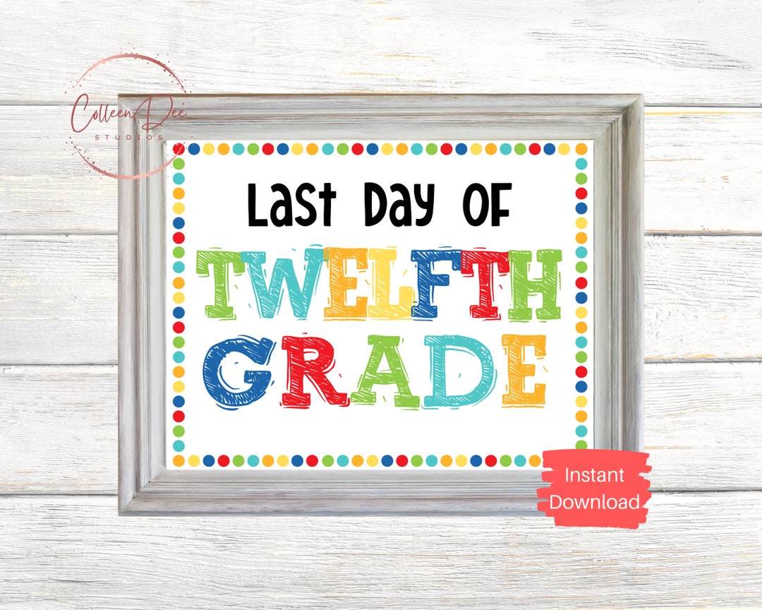 Last Day of Twelfth Grade Printable Sign Last Day Sign End of School ...
