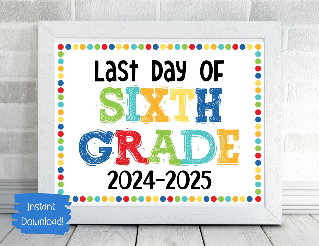 SIXTH GRADE 2024-25 SIGN Last Day of Sixth Grade Sign End of School ...