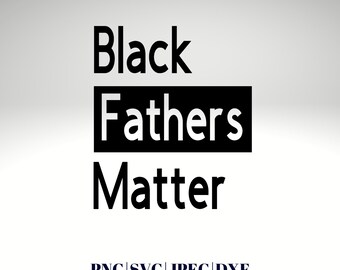 Black Fathers Matter SVG EPS PNG Dxf Jpg Black Dads Matter Fathers Day ...