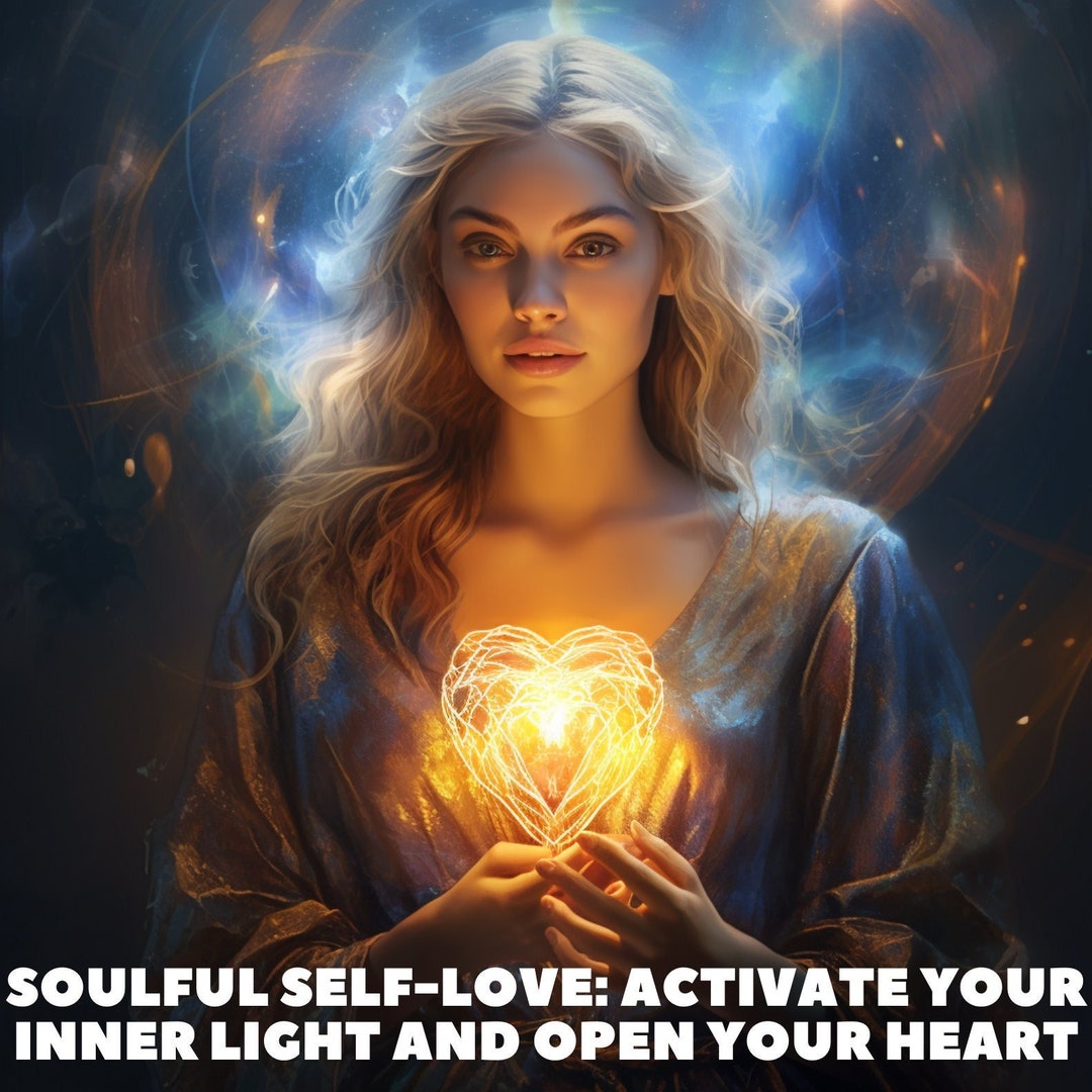 Soulful Self-love: Activate Your Inner Light and Open Your Heart, Light ...