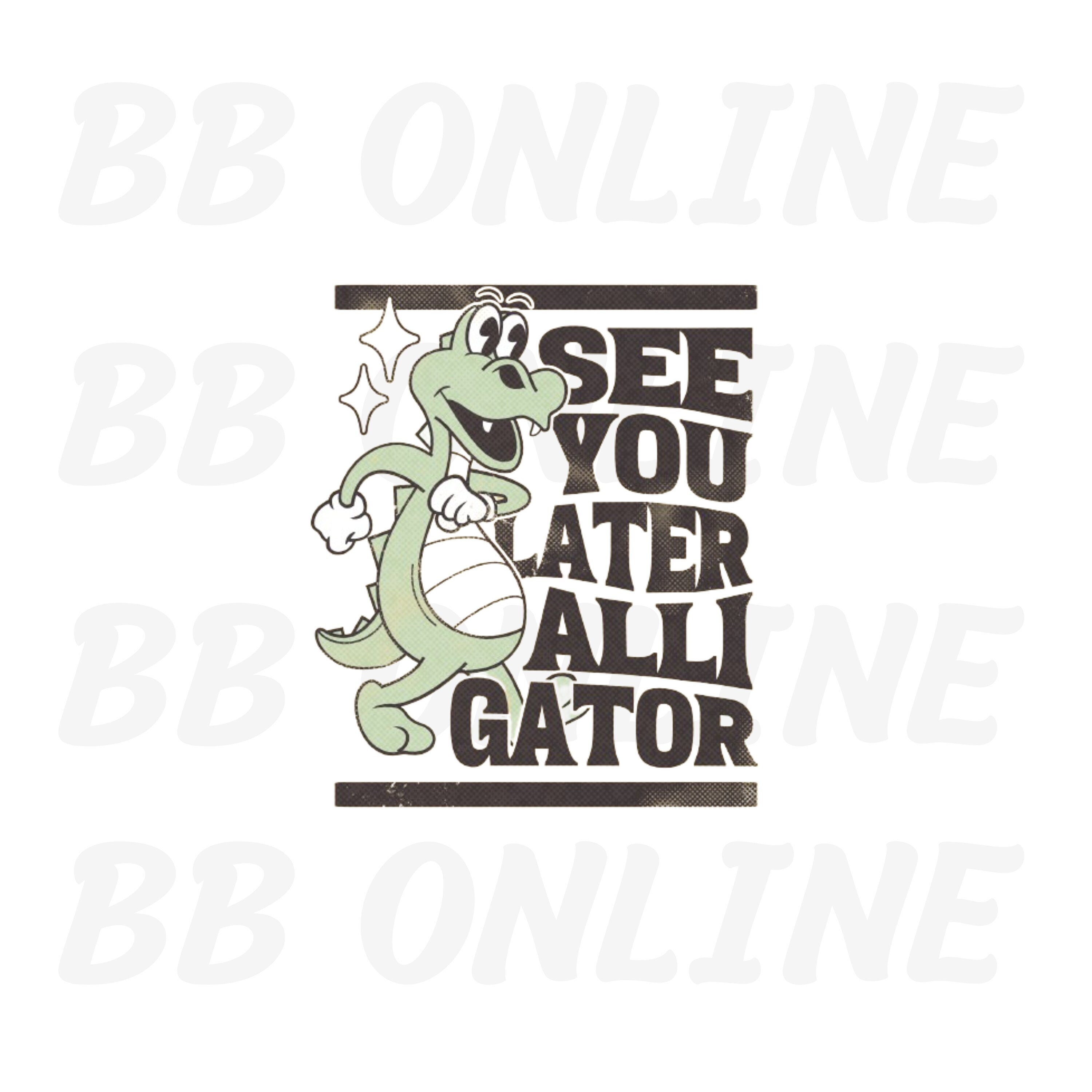 See You Later Aligator Svg, Reptile Svg, Gator Svg, Vintage Quote Svg ...