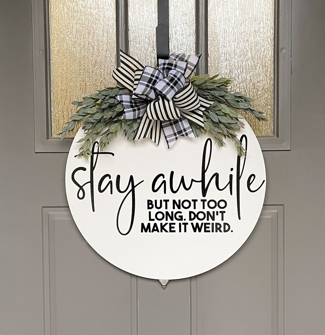 Stay Awhile but Not Too Long Dont Make It Weird Door Hanger, Funny Door ...
