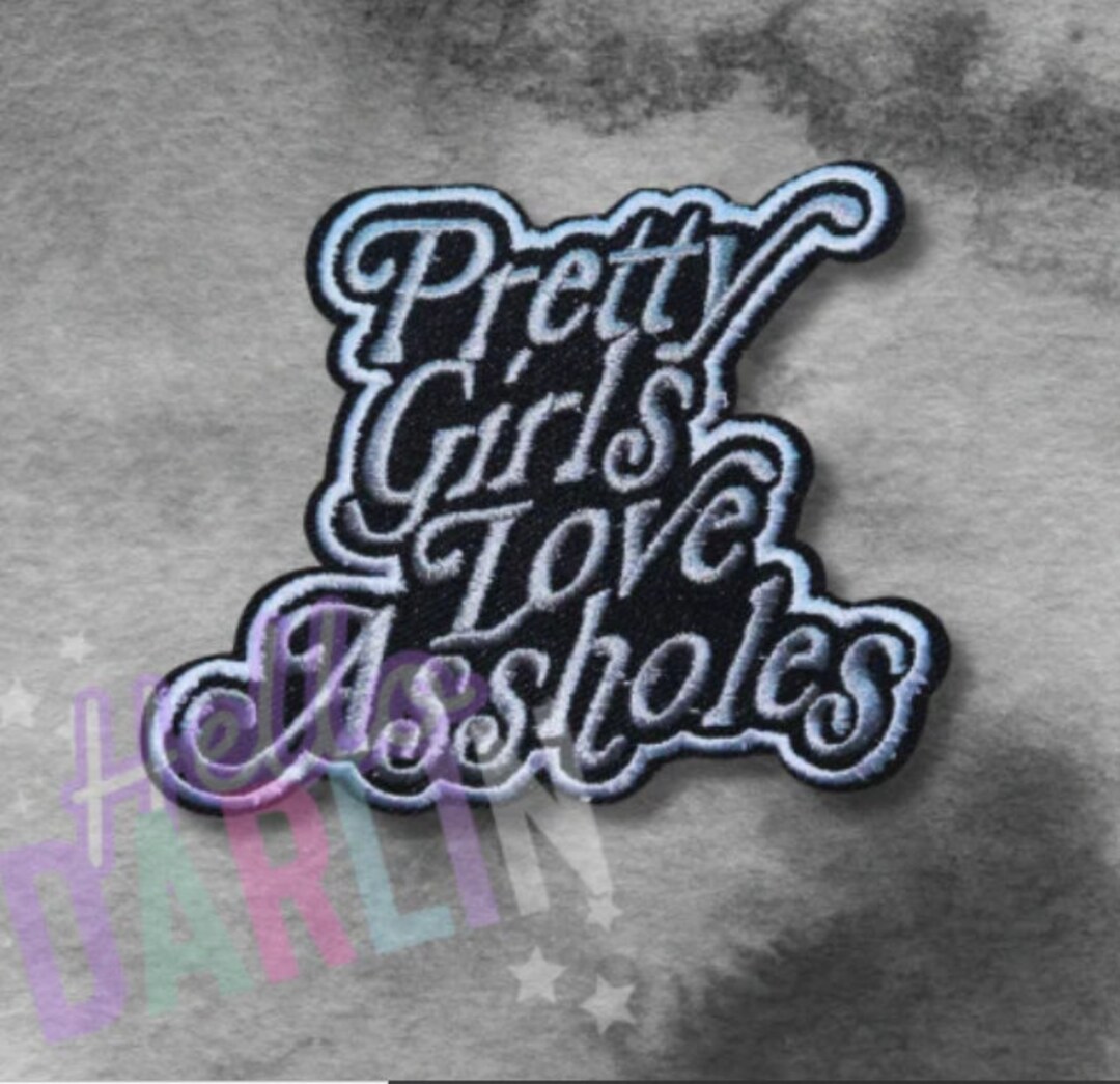 Pretty Girls Love Assholes Etsy
