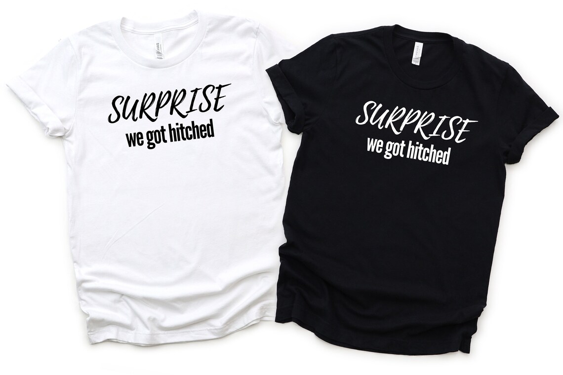We Got Hitched, Surprise We Got Hitched T-shirt, We Eloped Shirt, Got ...