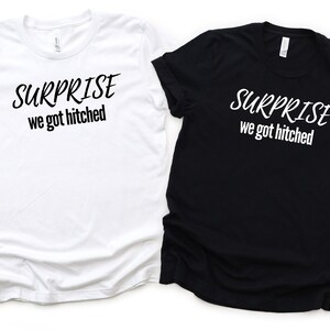 We Got Hitched, Surprise We Got Hitched T-shirt, We Eloped Shirt, Got ...