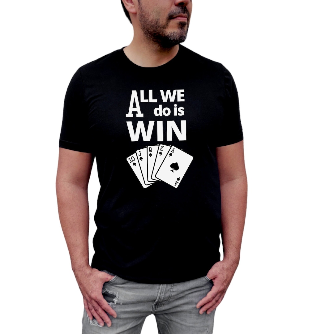 Casino Shirt, All We Do is Win T-shirt, Gift for Gambler, Shirts for ...