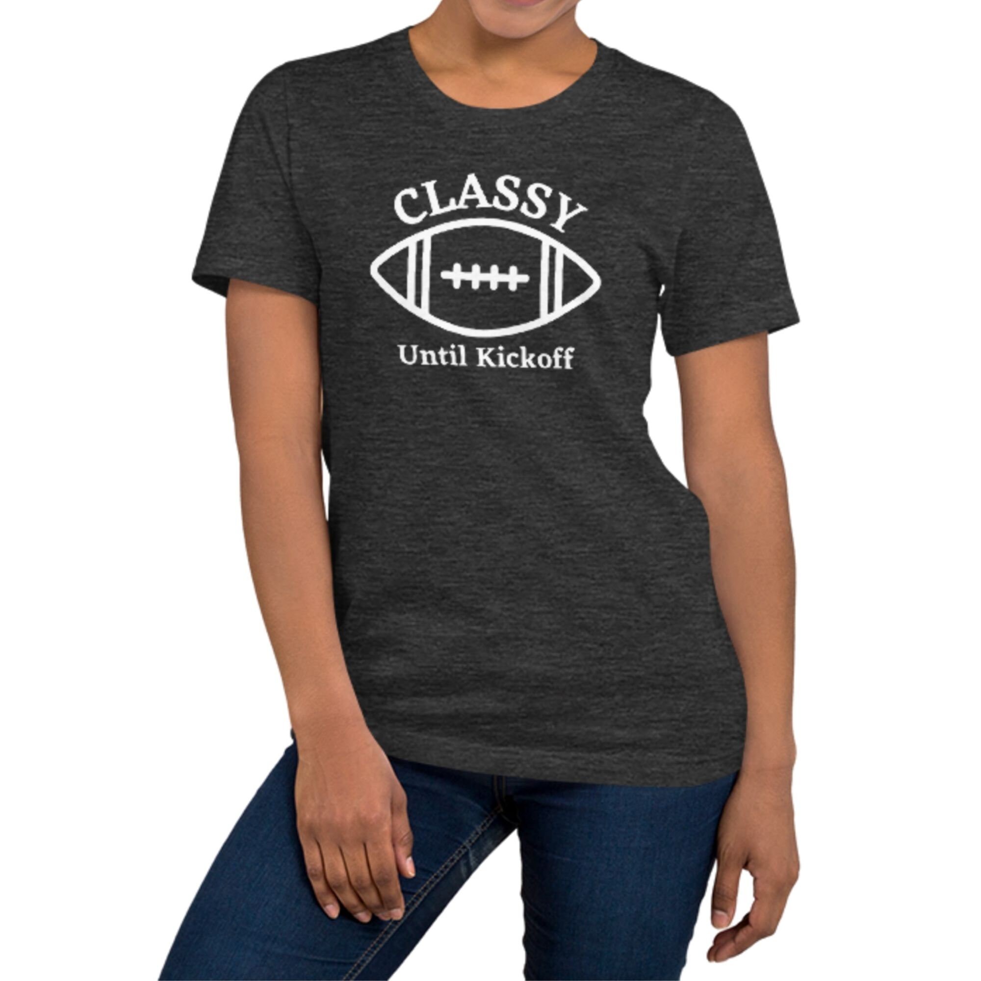 Classy Until Kickoff Shirt, Football Shirt for Women, Game Day T-shirt ...