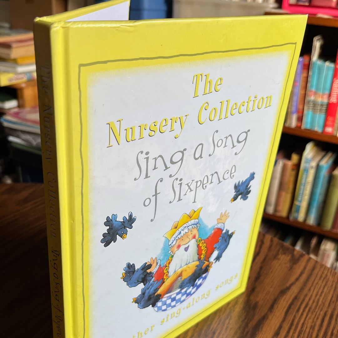 Sing a Song of Sixpence and Other Sing-along Songs: the Nursery ...