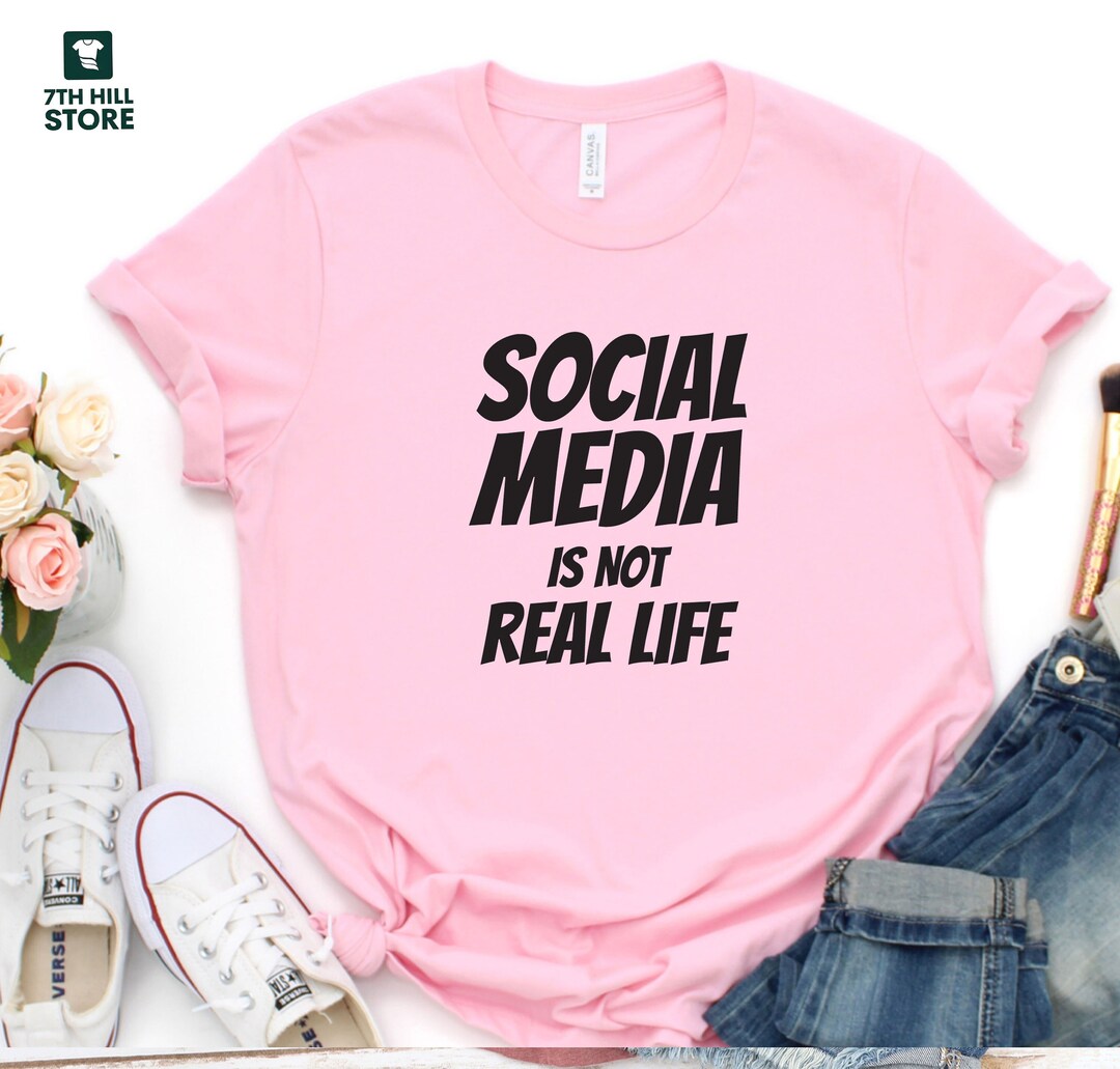 Social Media is Not Real Life Shirt, Social Media Shirt, Funny Social ...