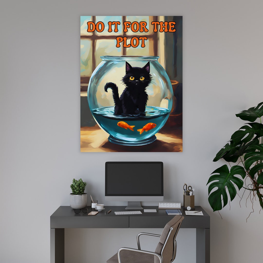 Funny Cat Poster Do It for the Plot Black Cat in Goldfish Bowl Humorous ...