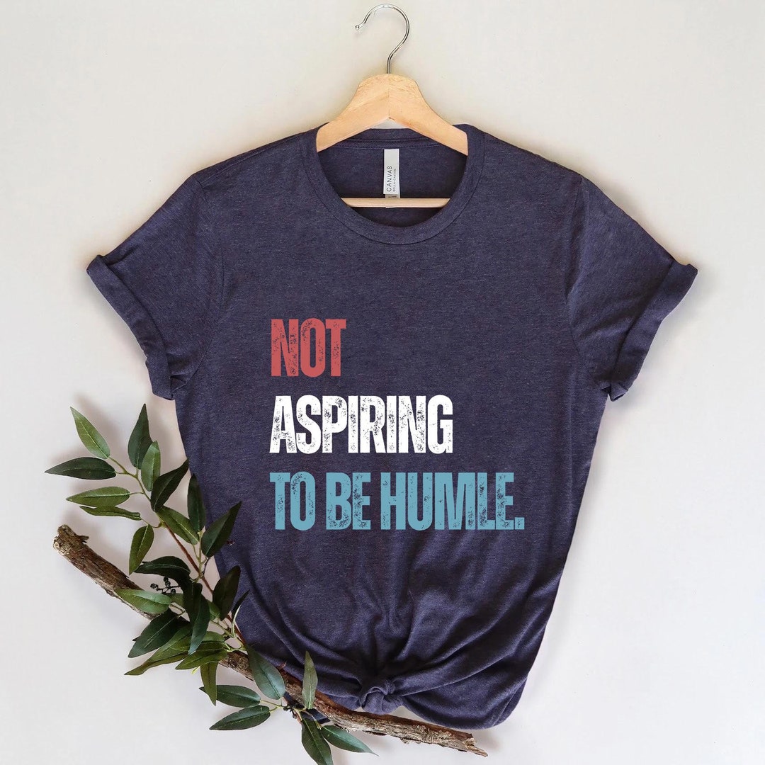 Not Aspiring to Be Humble Shirt, I'm Not Aspiring to Be Humble, Kamala ...