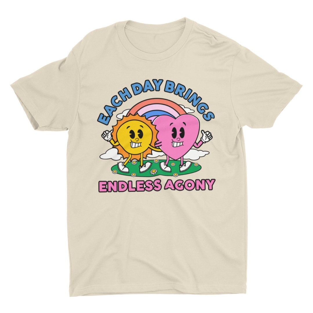 Each Day Brings Endless Agony, Funny Unisex Tshirt, Vintage Graphic Tee ...