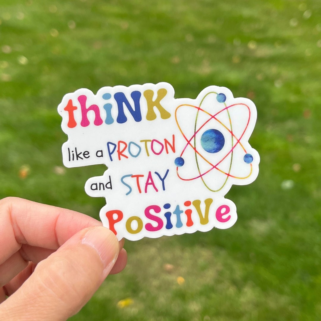 Mental Health Think Like A Proton Stay Positive Sticker for Teacher Mom ...