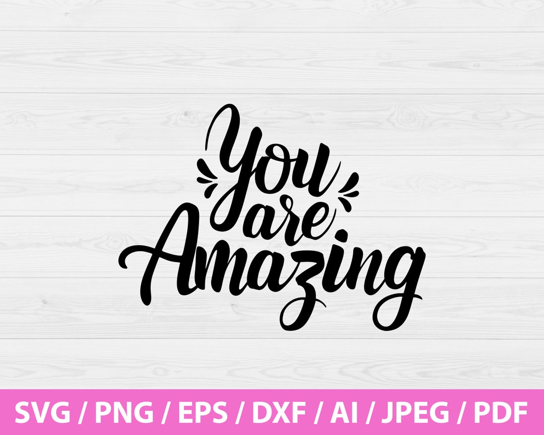 You Are Amazing SVG, Uplifting Positive Digital Cut Files for Circuit ...
