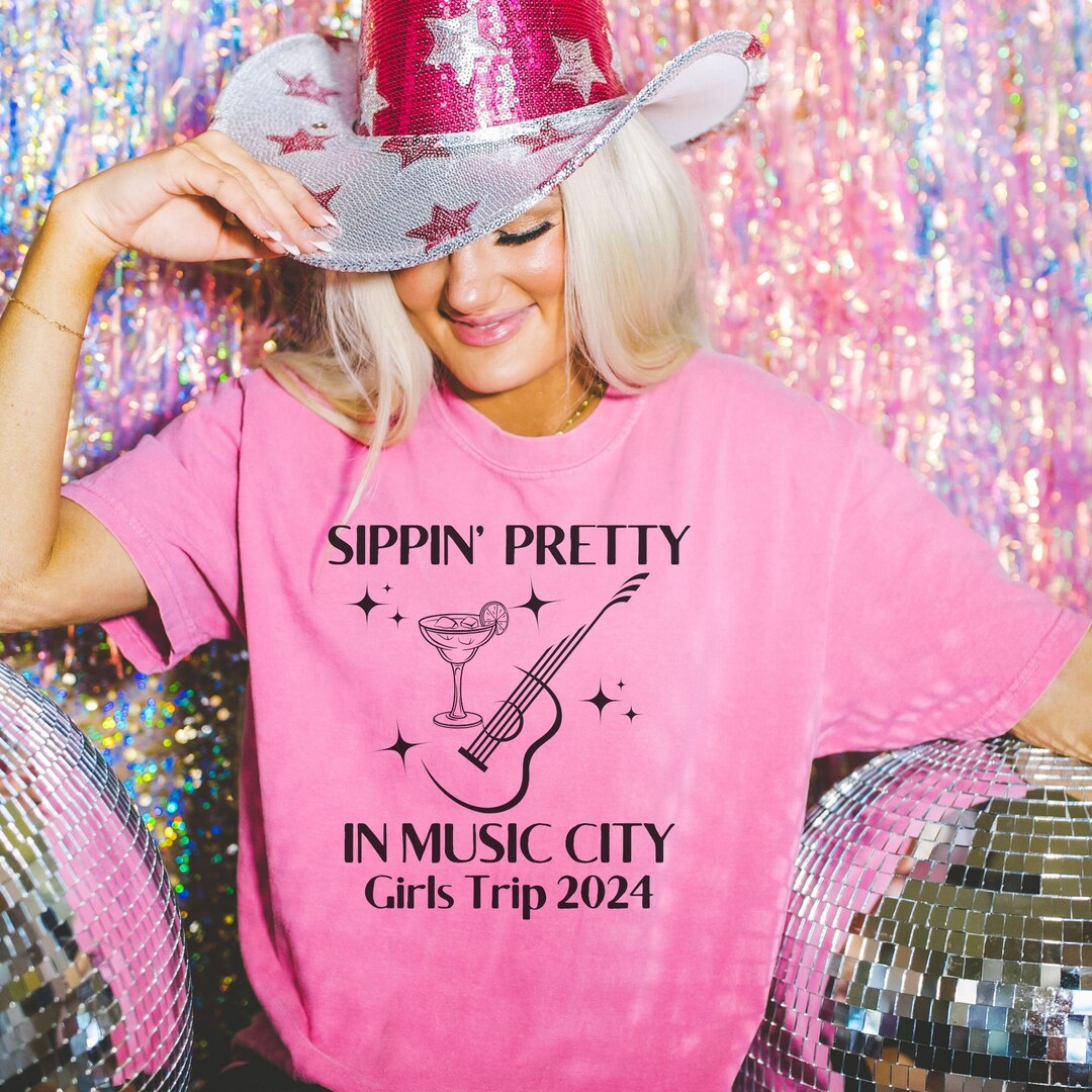 Sippin Pretty in Music City Girls Trip 2024 Comfort Colors Nashville ...