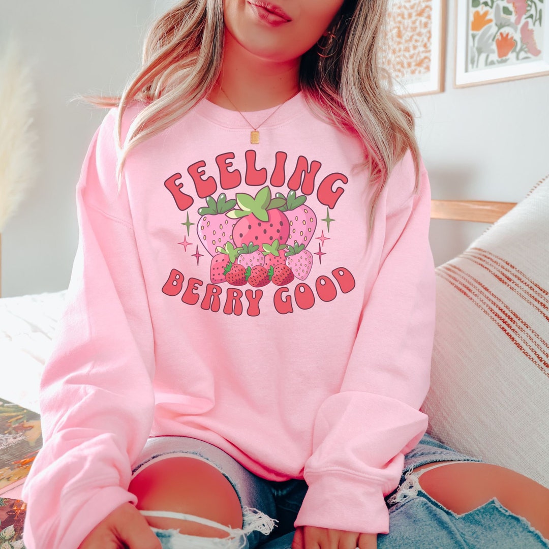 Feeling Berry Good Strawberry Shirt, Strawberry Sweater, Strawberry ...